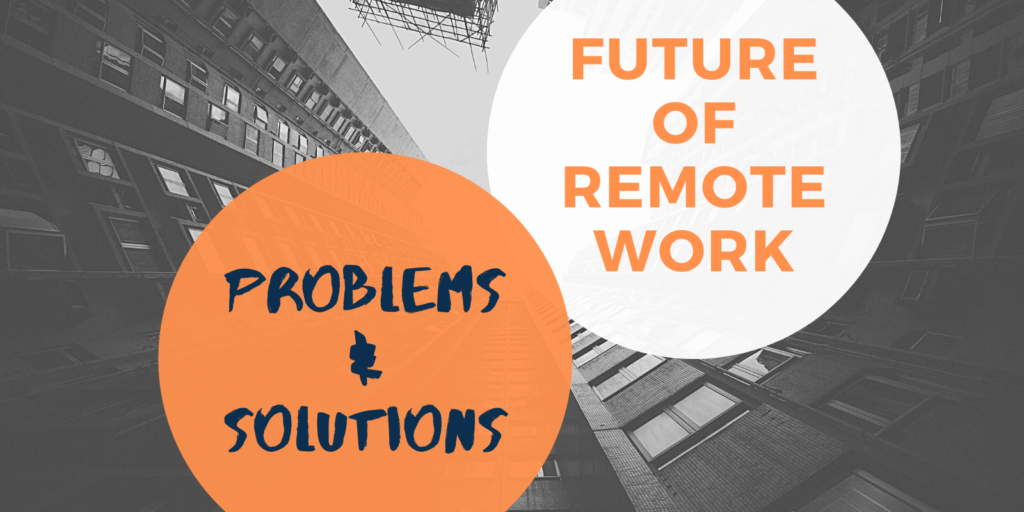 What is the Future of Remote Work? Problems and Solutions are Here
